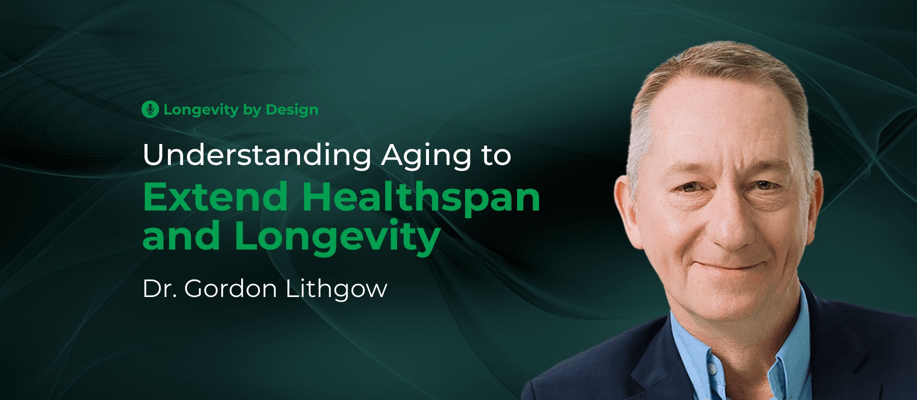 Understanding Aging to Extend Healthspan and Longevity with Dr. Gordon ...